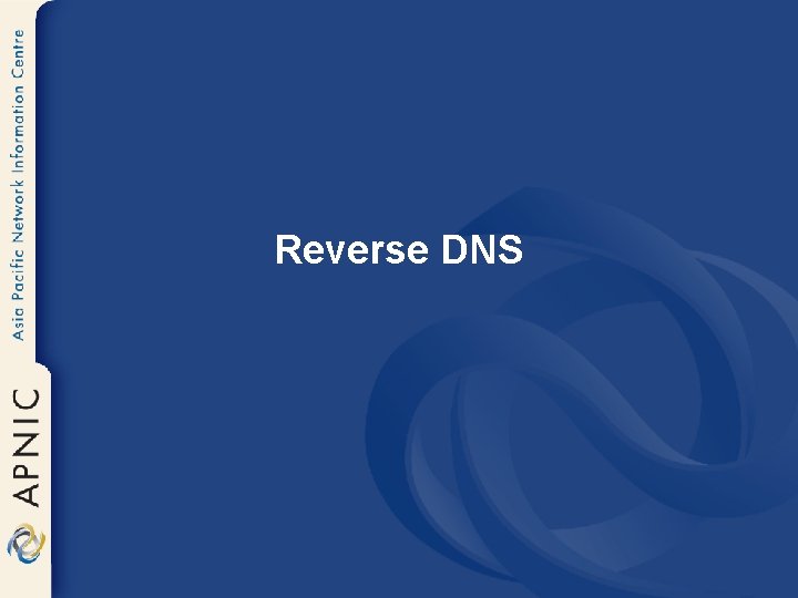 Reverse DNS Overview Principles Creating reverse zones Setting