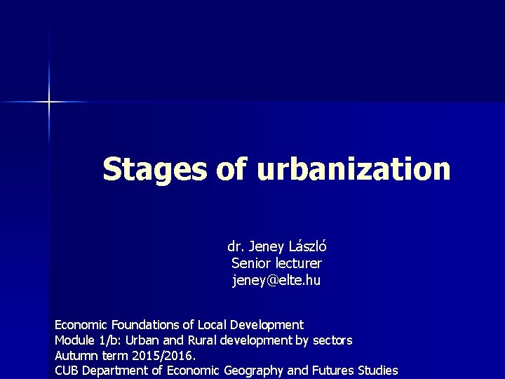Stages of urbanization dr Jeney Lszl Senior lecturer