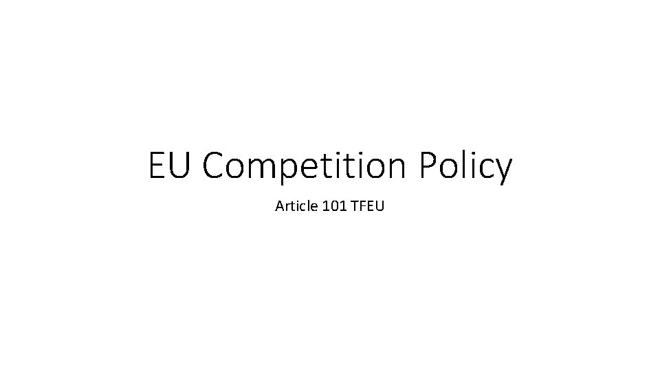 EU Competition Policy Article 101 TFEU Antitrust laws
