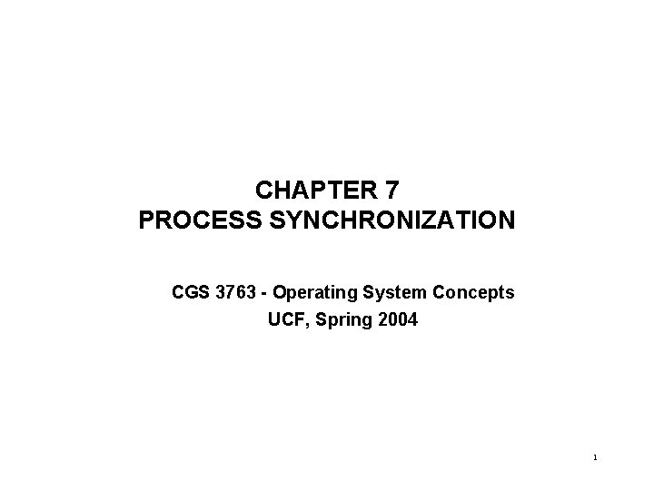 CHAPTER 7 PROCESS SYNCHRONIZATION CGS 3763 Operating System