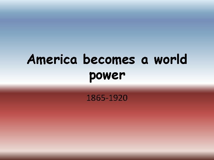America becomes a world power 1865 1920 ImperialismFor
