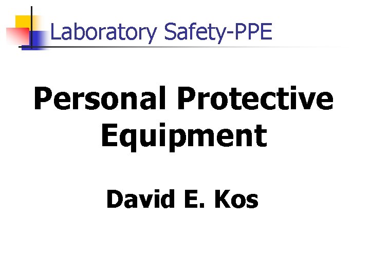 Laboratory SafetyPPE Personal Protective Equipment David E Kos