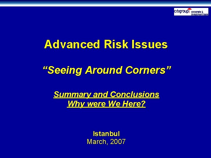 Advanced Risk Issues Seeing Around Corners Summary and