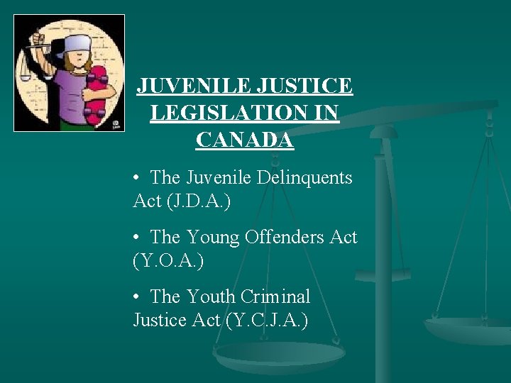 JUVENILE JUSTICE LEGISLATION IN CANADA The Juvenile Delinquents