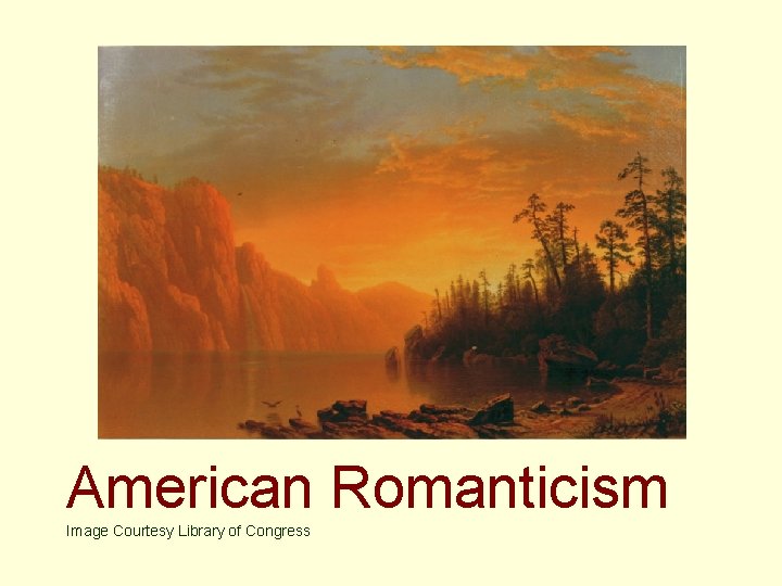 American Romanticism Image Courtesy Library of Congress Key