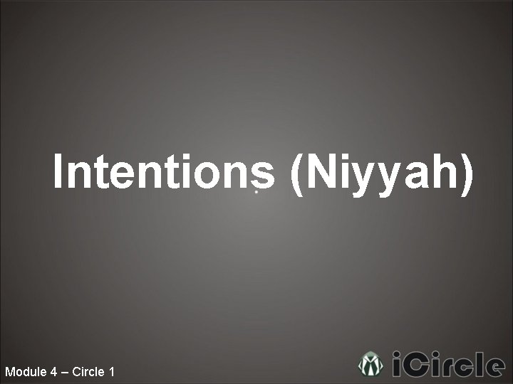 Intentions Niyyah Module 4 Circle 1 What are