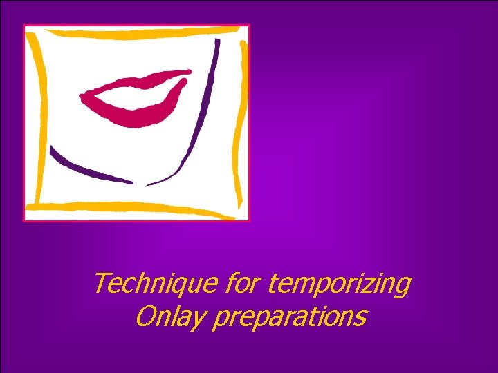 Technique for temporizing Onlay preparations Recurrent decay under