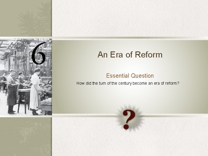 An Era of Reform Essential Question How did