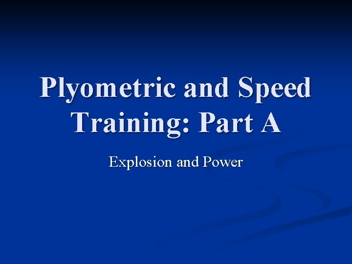 Plyometric and Speed Training Part A Explosion and