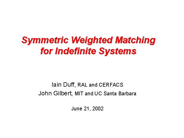 Symmetric Weighted Matching for Indefinite Systems Iain Duff