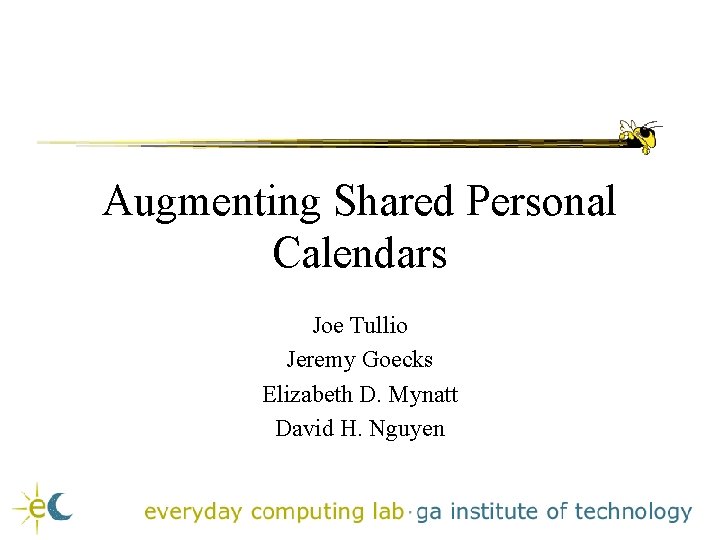 Augmenting Shared Personal Calendars Joe Tullio Jeremy Goecks