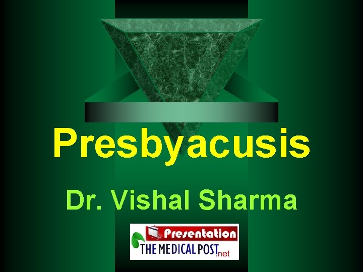Presbyacusis Dr Vishal Sharma Synonyms Agerelated sensorineural hearing