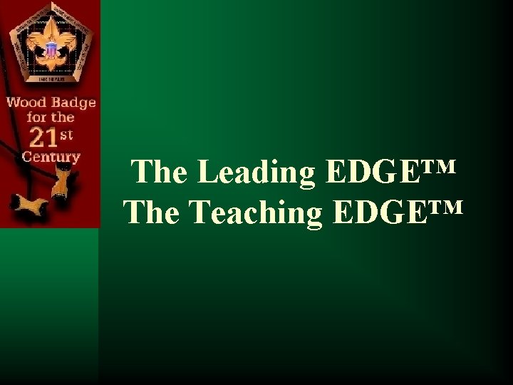 The Leading EDGE The Teaching EDGE The Leading