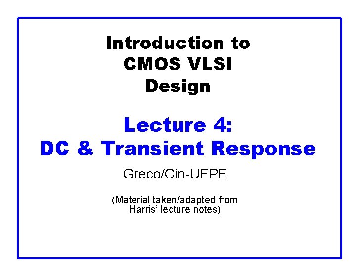 Introduction to CMOS VLSI Design Lecture 4 DC