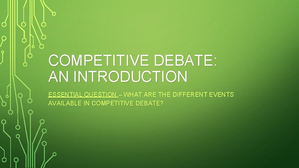 COMPETITIVE DEBATE AN INTRODUCTION ESSENTIAL QUESTION WHAT ARE