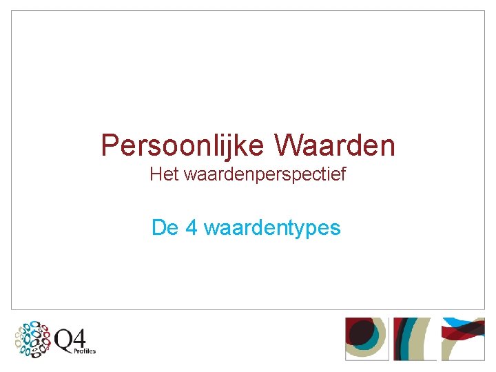 Persoonlijke Waarden Het waardenperspectief De 4 waardentypes De