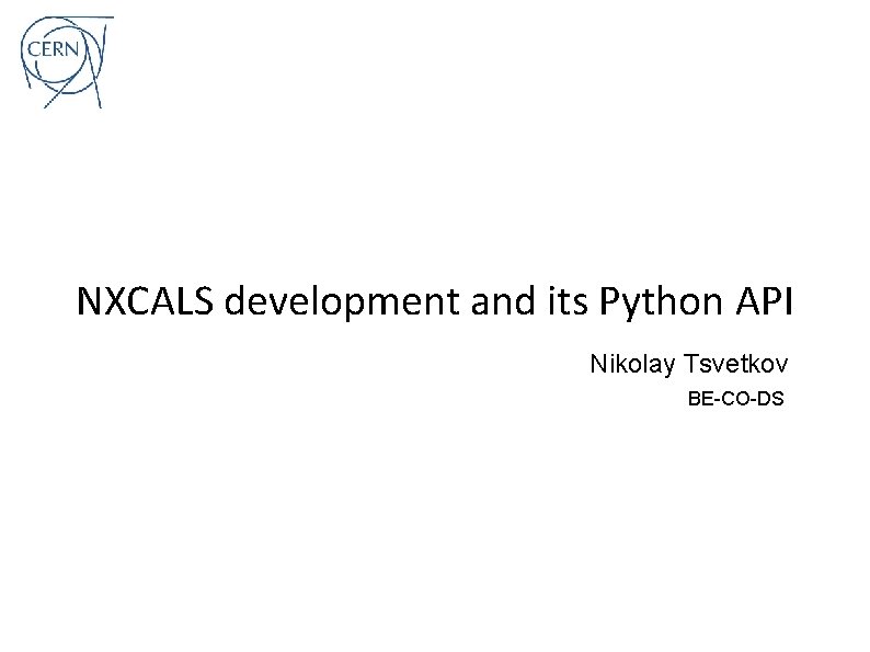 NXCALS development and its Python API Nikolay Tsvetkov