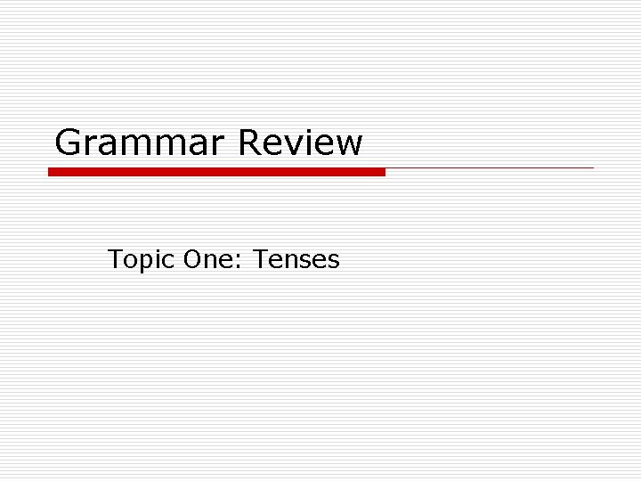Grammar Review Topic One Tenses Structure of the