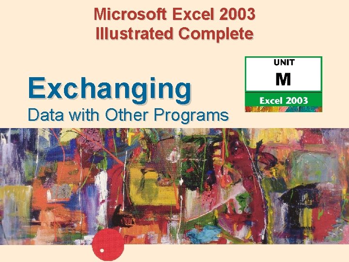 Microsoft Excel 2003 Illustrated Complete Exchanging Data with