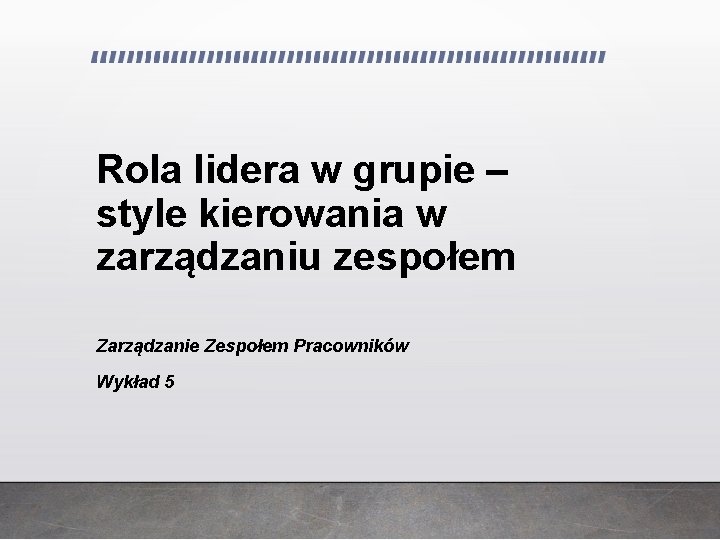 Rola lidera w grupie style kierowania w zarzdzaniu