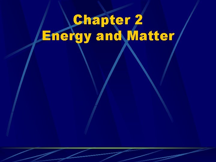 Chapter 2 Energy and Matter 2 1 Energy