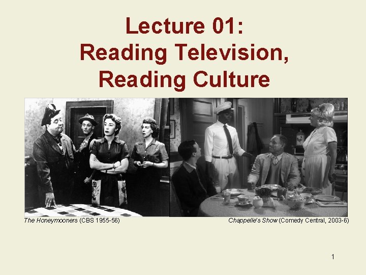 Lecture 01 Reading Television Reading Culture The Honeymooners