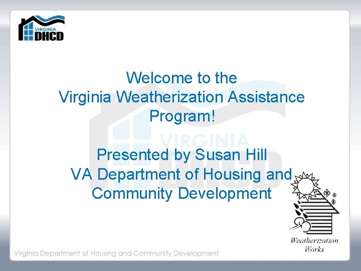 Welcome to the Virginia Weatherization Assistance Program Presented