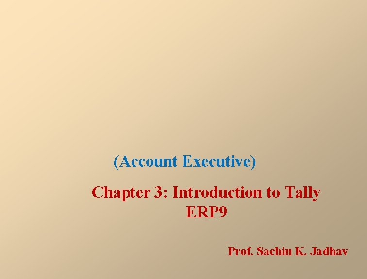 Account Executive Chapter 3 Introduction to Tally ERP