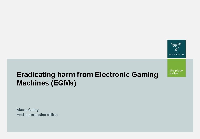 Eradicating harm from Electronic Gaming Machines EGMs Alanta