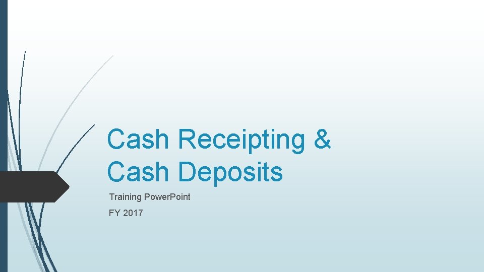 Cash Receipting Cash Deposits Training Power Point FY