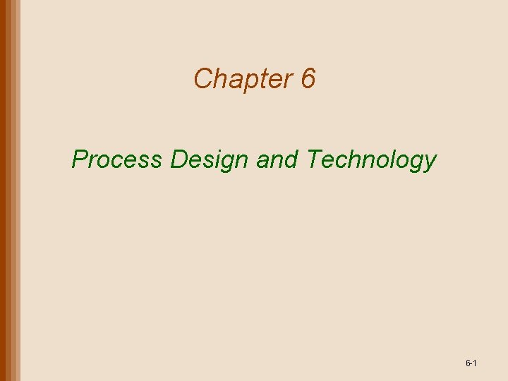 Chapter 6 Process Design and Technology 6 1