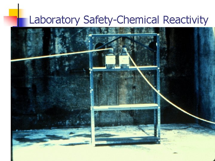 Laboratory SafetyChemical Reactivity Chemical Storage and ...