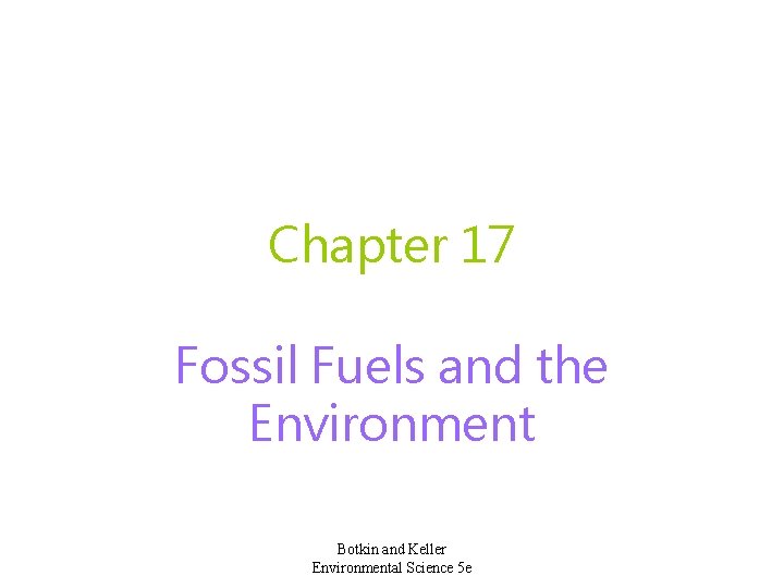 Chapter 17 Fossil Fuels and the Environment Botkin