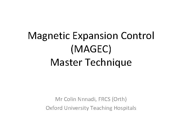 Magnetic Expansion Control MAGEC Master Technique Mr Colin