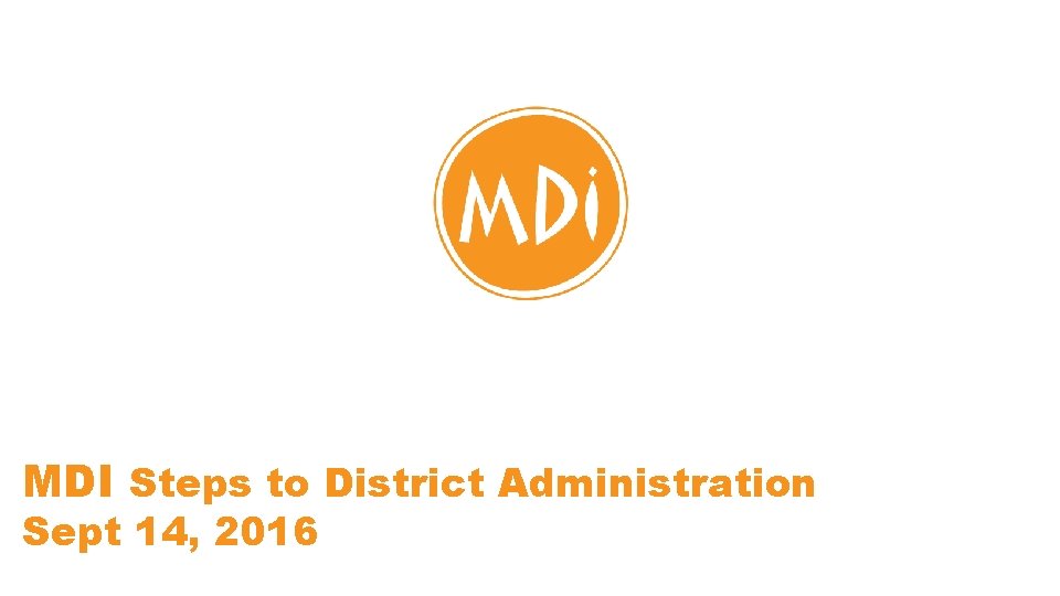 MDI Steps to District Administration Sept 14 2016