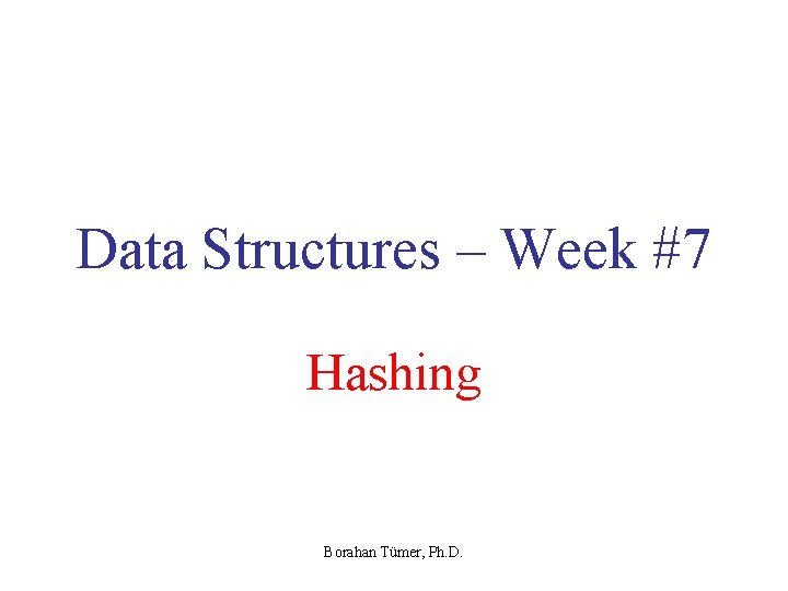 Data Structures Week 7 Hashing Borahan Tmer Ph