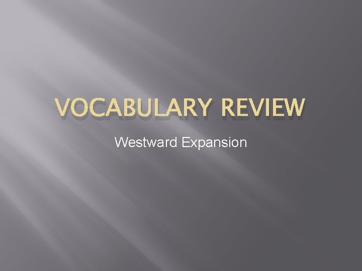 VOCABULARY REVIEW Westward Expansion Vocabulary 1 an area