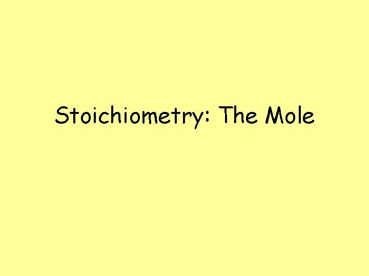 Stoichiometry The Mole Stoichiometry The study of the