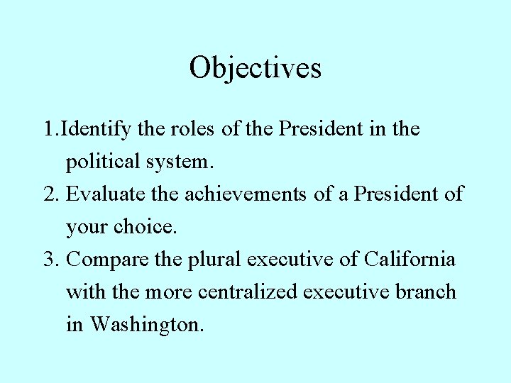 Objectives 1 Identify the roles of the President