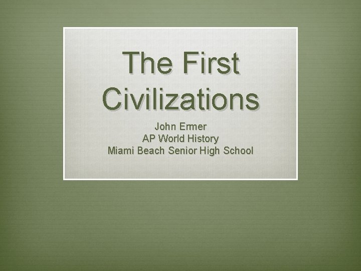 The First Civilizations John Ermer AP World History