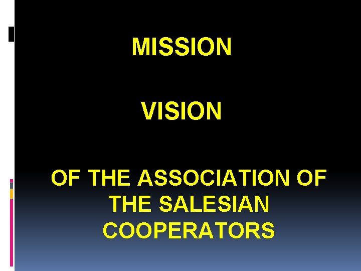 VISION MISSION OF THE SALESIAN COOPERATORS MISSION VISION