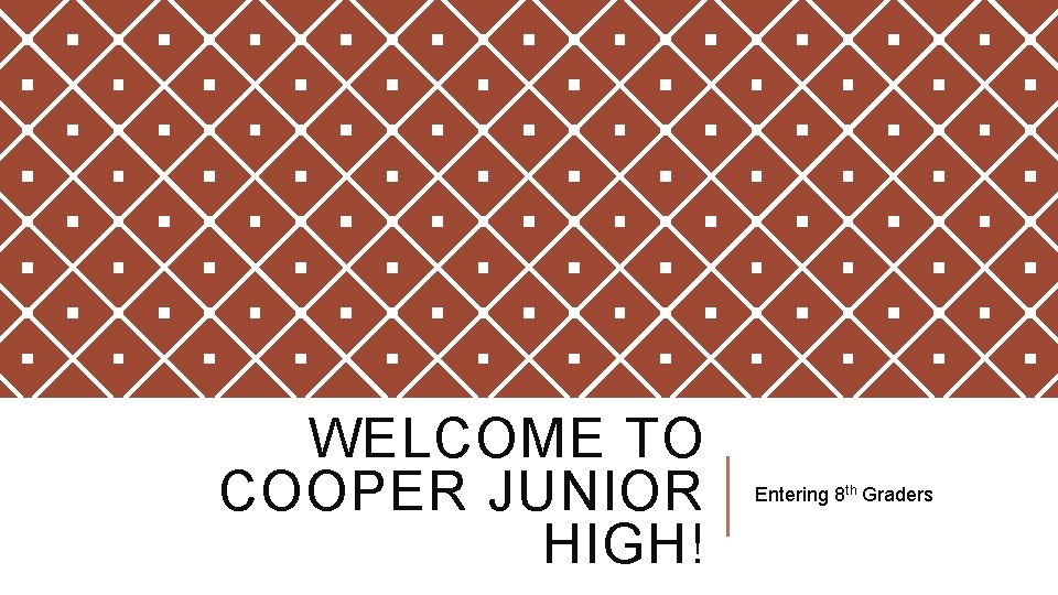 WELCOME TO COOPER JUNIOR HIGH Entering 8 th