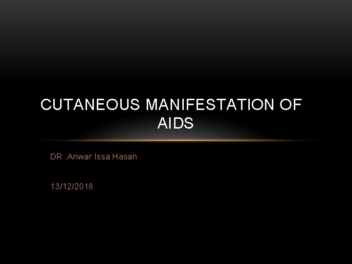 CUTANEOUS MANIFESTATION OF AIDS DR Anwar Issa Hasan