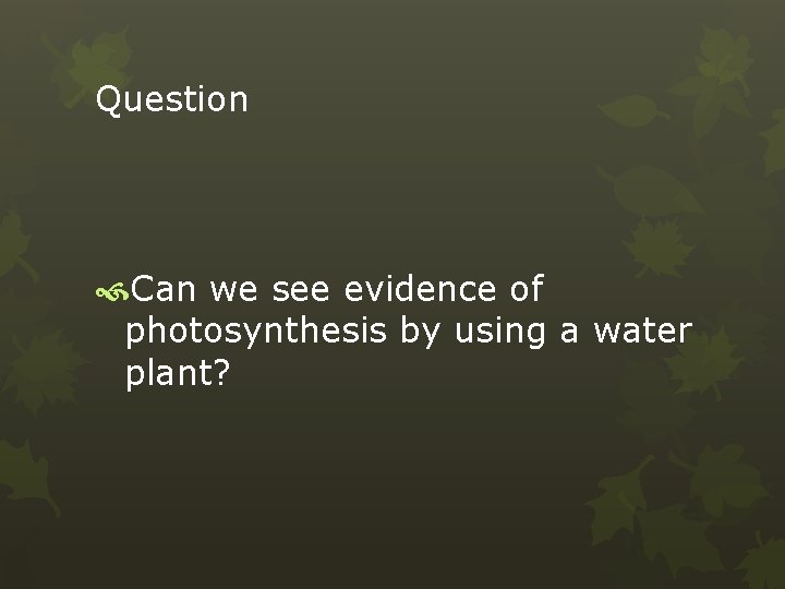 Evidence of Photosynthesis Background Information Photosynthesis is the