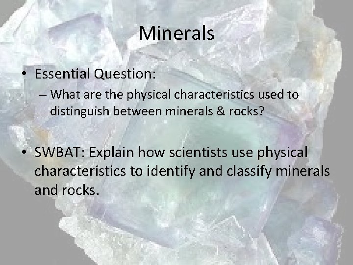 Minerals Essential Question What are the physical characteristics