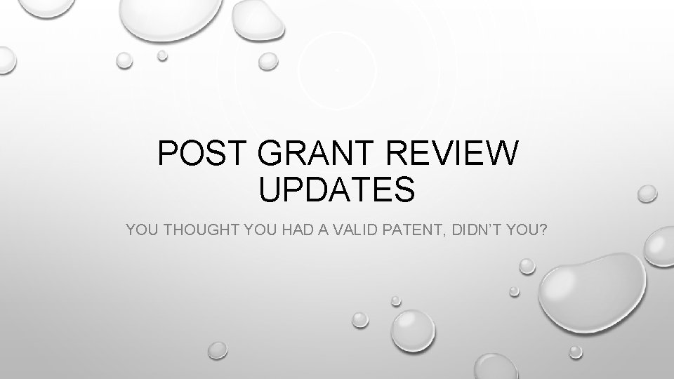 POST GRANT REVIEW UPDATES YOU THOUGHT YOU HAD