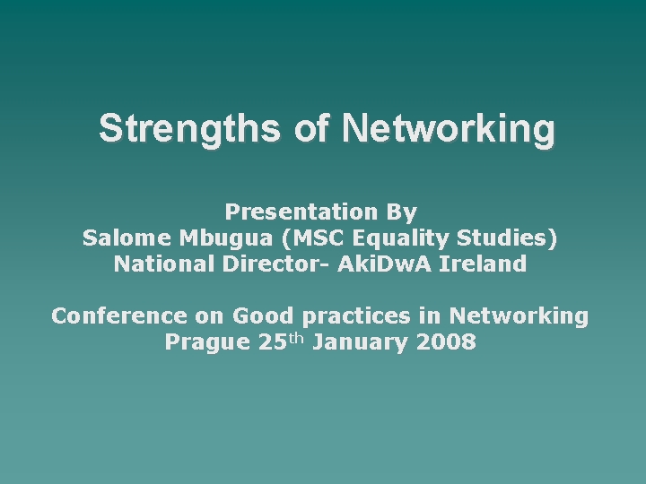 Strengths of Networking Presentation By Salome Mbugua MSC