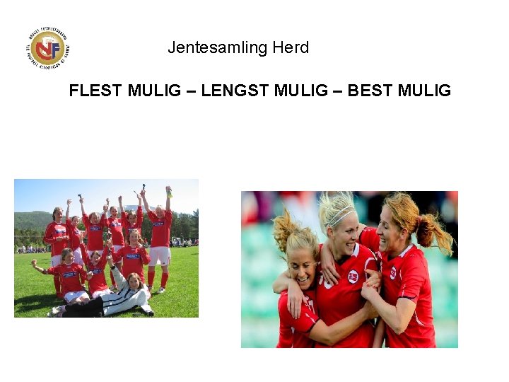 Jentesamling Herd FLEST MULIG LENGST MULIG BEST MULIG