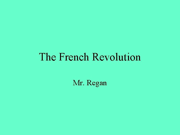 The French Revolution Mr Regan Causes of the