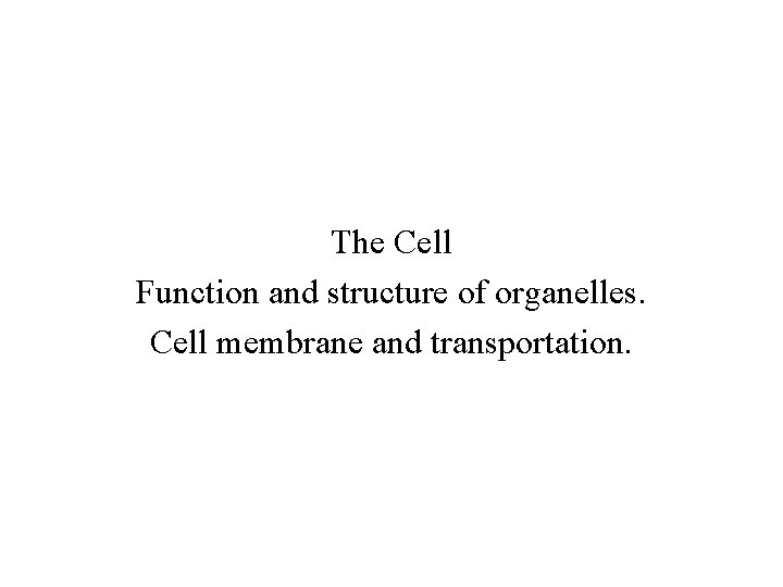 The Cell Function and structure of organelles Cell